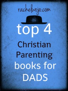 Top 4 Christian Books for Dads - Rachel Wojo