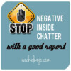 Stop Negative Chatter With A Good Report - Rachel Wojo