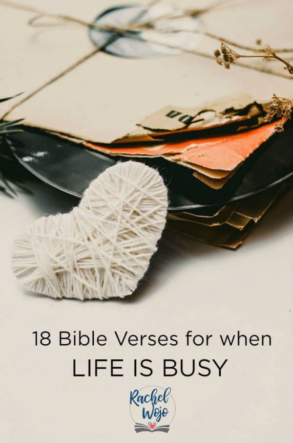 18 Bible Verses for When Life is Busy - Rachel Wojo