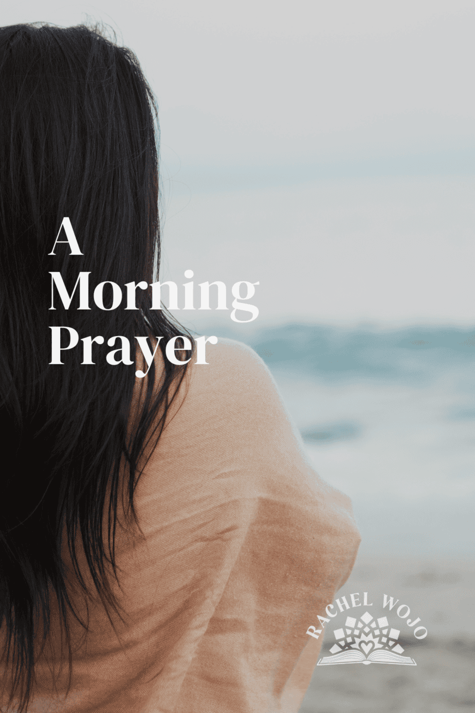 A Morning Prayer - Rachel Wojo