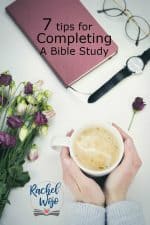 7 Tips for Completing A Bible Study - Rachel Wojo