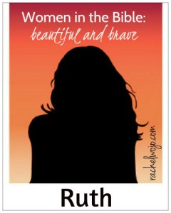 Ruth Who Dedicated Herself: Women in the Bible Week 4 - Rachel Wojo