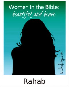 Rahab Who Believed Courageously: Women in the Bible Week 8 - Rachel Wojo