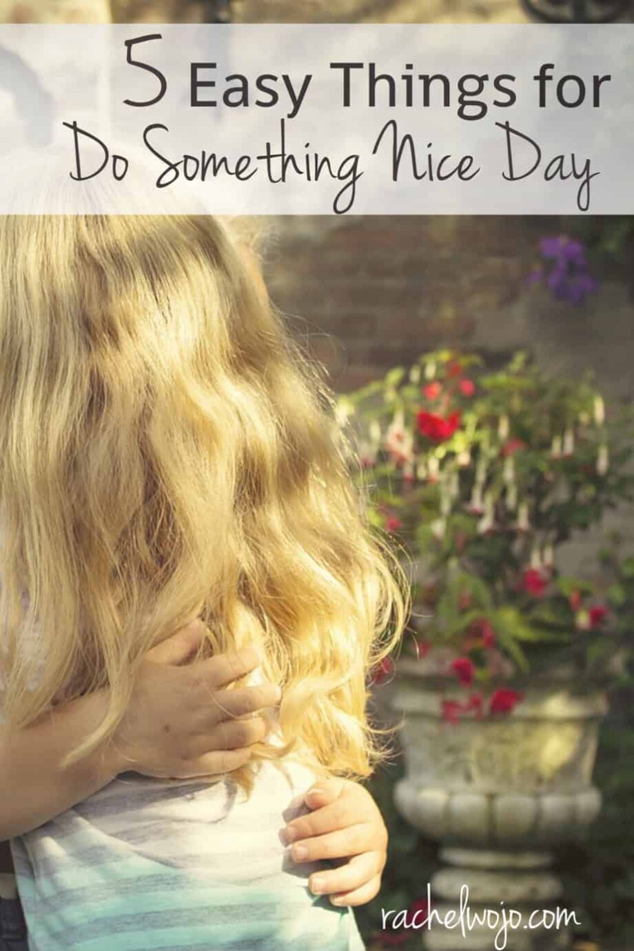 5 Easy Things for Do Something Nice Day - Rachel Wojo