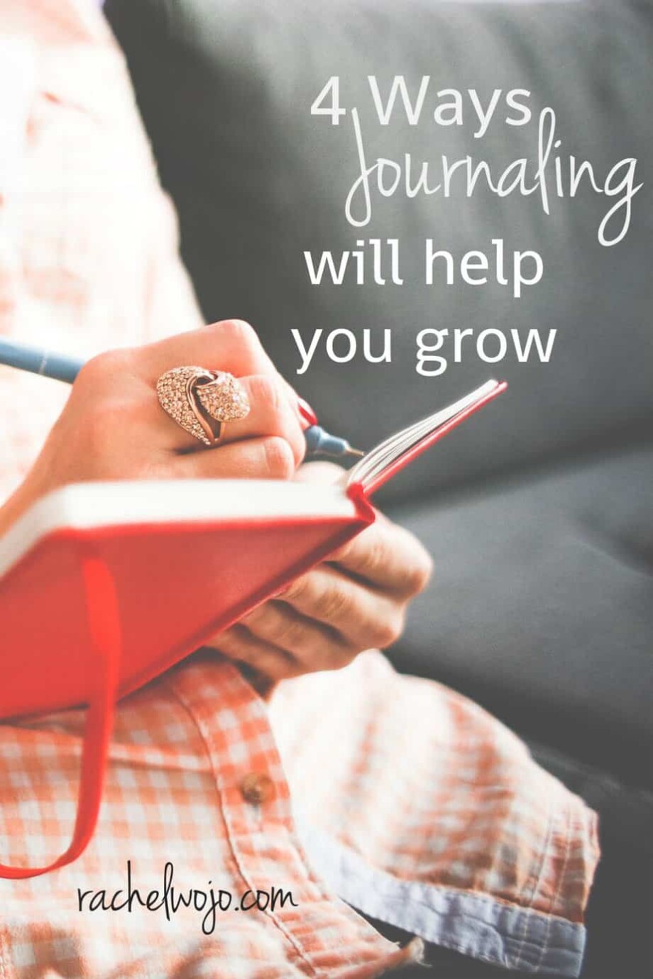 4 Ways Journaling Will Help You Grow - Rachel Wojo