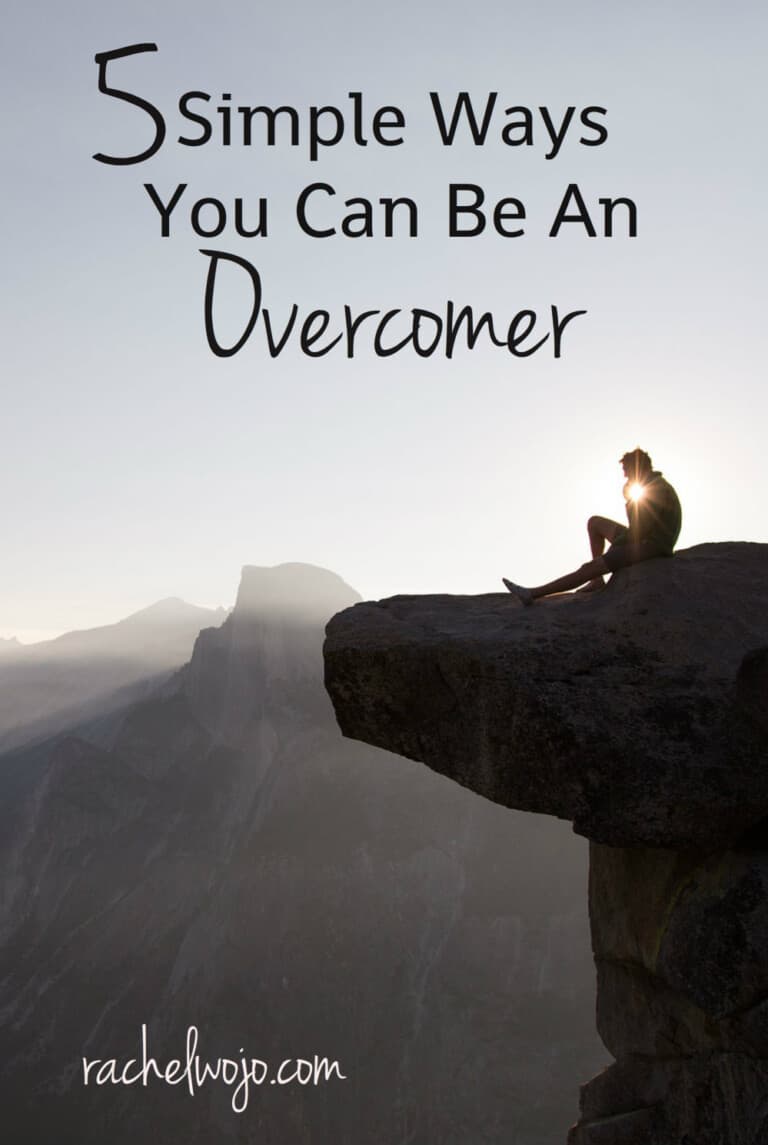 5 Simple Ways You Can Be An Overcomer - Rachel Wojo