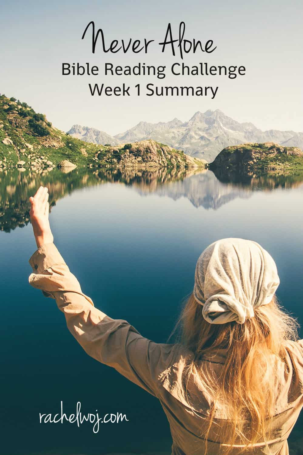 Never Alone Bible Reading Summary Week 1 - Rachel Wojo