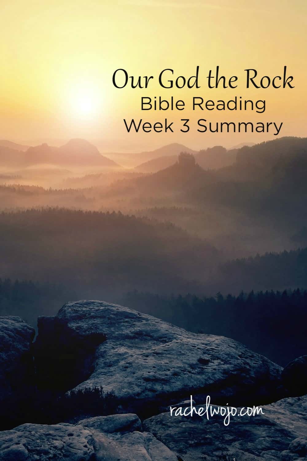 Our God the Rock Bible Reading Summary Week 3 - Rachel Wojo