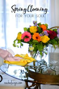 Spring Cleaning for Your Soul - Rachel Wojo