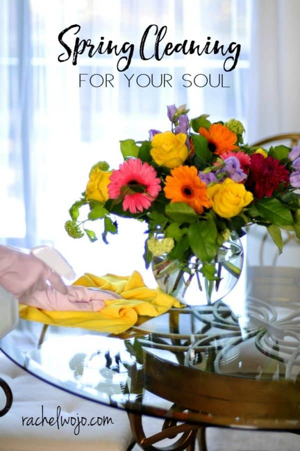 Spring Cleaning for Your Soul - Rachel Wojo