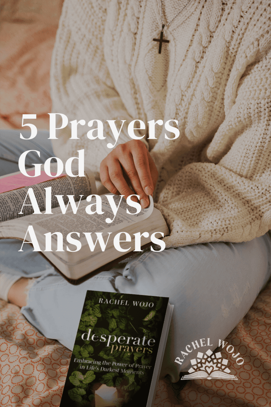 5 Prayers God Always Answers - Rachel Wojo