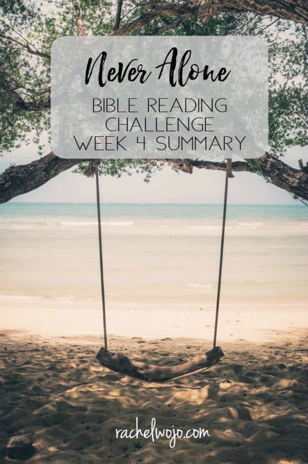 Never Alone Bible Reading Challenge Week 4 Summary - Rachel Wojo