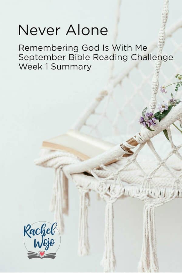 Never Alone Bible Reading Challenge Week 1 Summary - Rachel Wojo