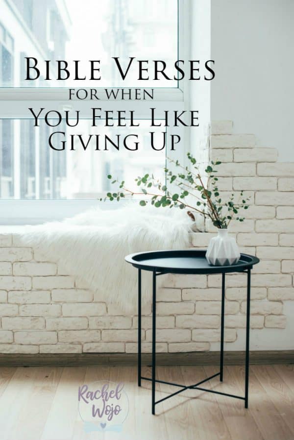 Bible Verses for When You Feel Like Giving Up - Rachel Wojo