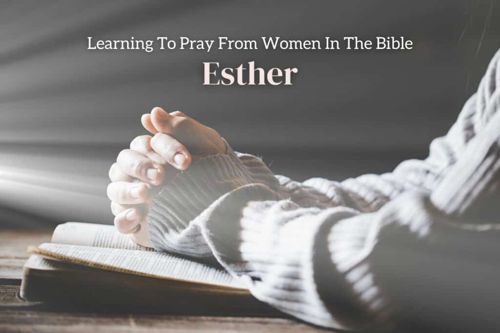 Learning to Pray from Women in the Bible: Esther - Rachel Wojo