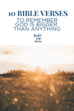 10 Bible Verses to Remember God is Bigger - Rachel Wojo