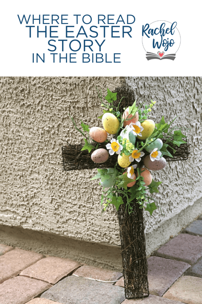 Where to Read the Easter Story in the Bible - Rachel Wojo