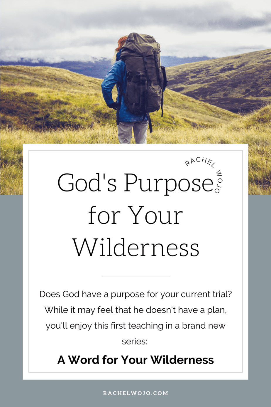 God's Purpose for Your Wilderness - Rachel Wojo