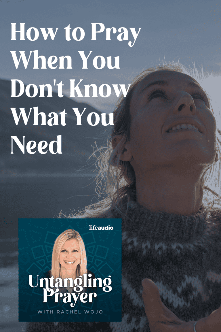How to Pray When You Don't Know What You Need